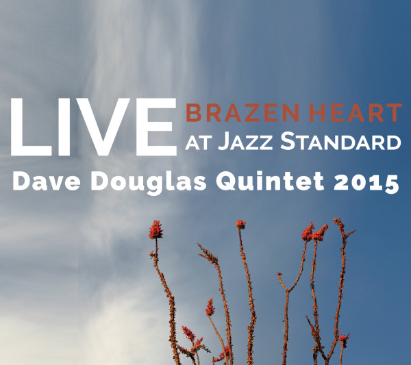 Brazen Heart Live at Jazz Standard by Dave Douglas (Album): Reviews ...