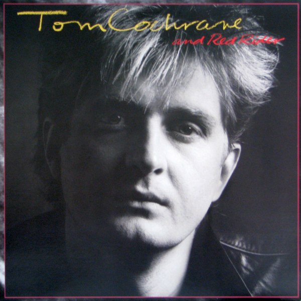 Tom Cochrane & Red Rider by Tom Cochrane & Red Rider (Album; Capitol ...