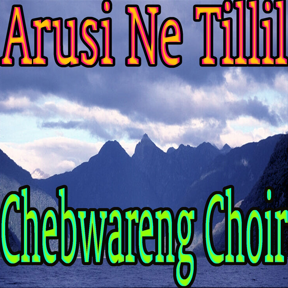 Arusi ne tillil by Chebwareng Choir (Album, Gospel): Reviews, Ratings ...