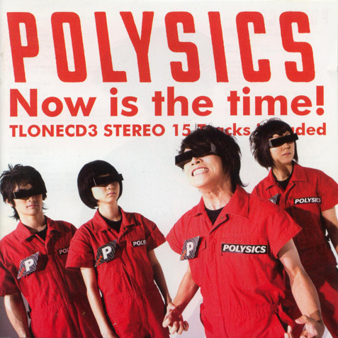 Now Is the Time! by POLYSICS (Album; Tired & Lonesome; TLONECD3): Reviews, Ratings, Credits ...