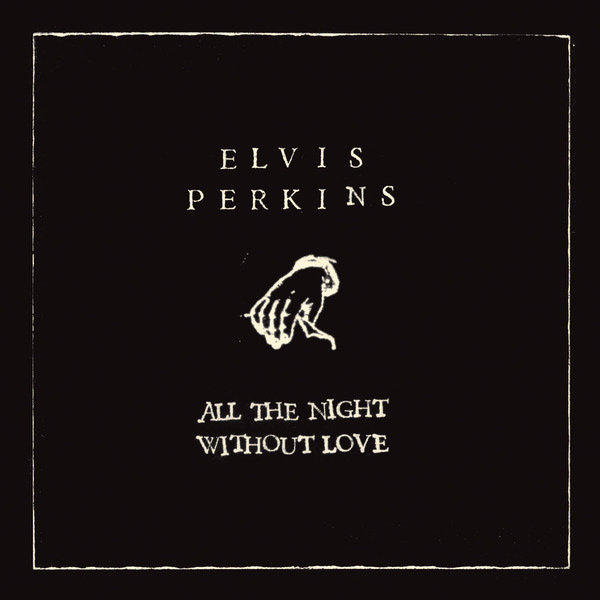 All the Night Without Love by Elvis Perkins (Single, Singer-Songwriter ...