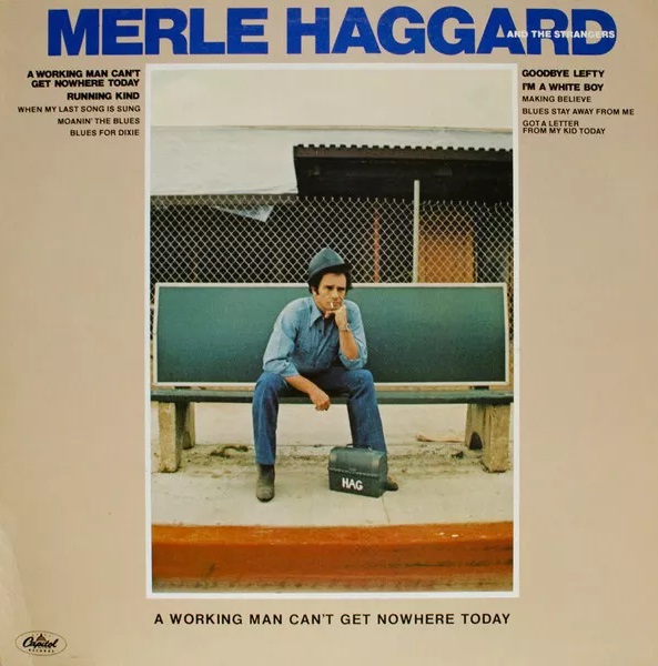 A Working Man Can't Get Nowhere Today by Merle Haggard (Album; Capitol ...