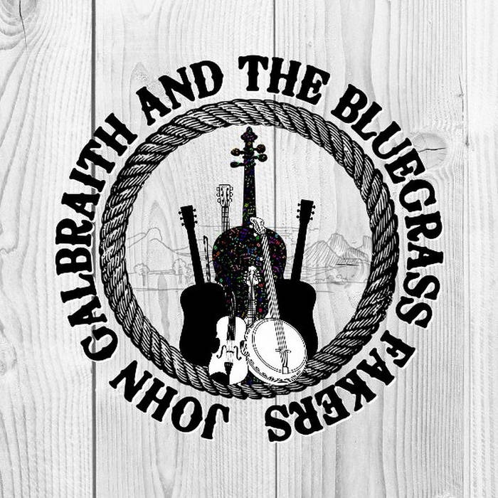 John Galbraith and the Bluegrass Fakers by John Galbraith (Album ...