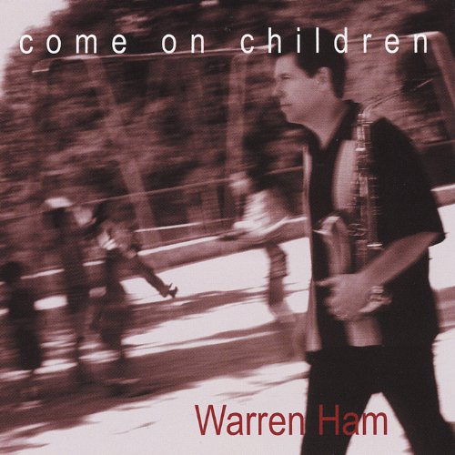 Come On Children by Warren Ham (Album): Reviews, Ratings, Credits, Song ...