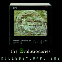 Killed By Computers by The Evolutionaries (Album): Reviews, Ratings, Credits, Song list - Rate ...