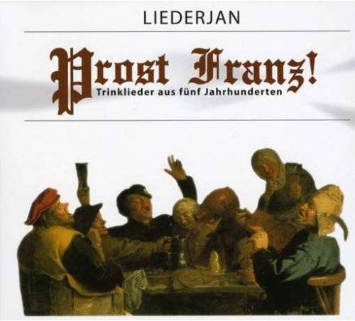 Prost Franz! - Trinklieder aus fünf Jahrhunderten by Liederjan (Album ...