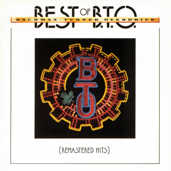 The Best of B.T.O. (Remastered Hits) by Bachman-Turner Overdrive ...