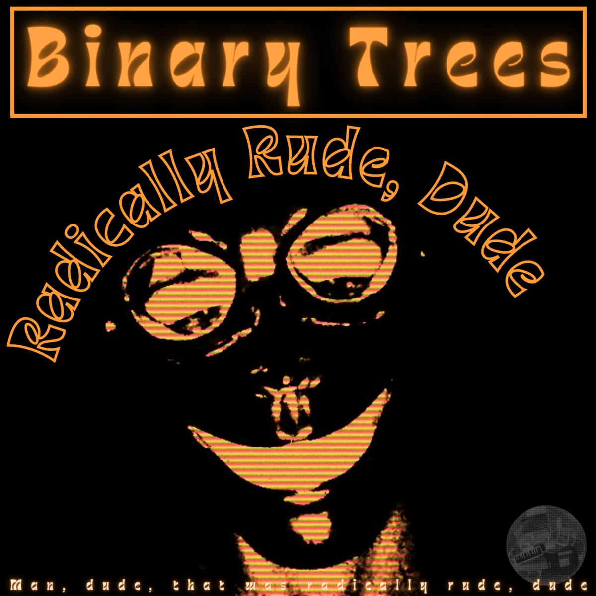 Radically Rude, Dude by Binary Trees (Single, Electronic): Reviews, Ratings, Credits, Song list ...