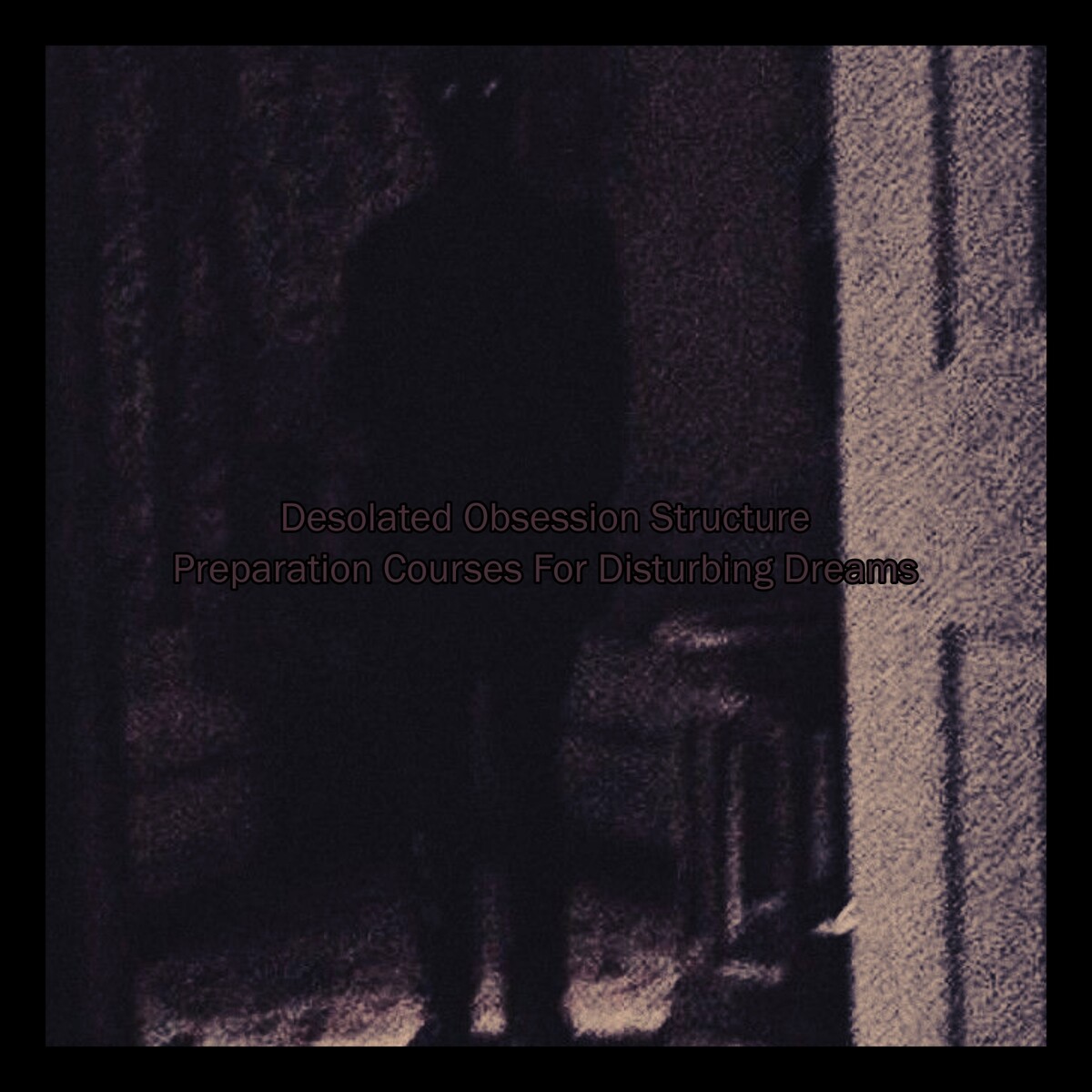 Preparation Courses for Disturbing Dreams by Desolated Obsession ...