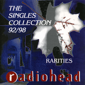 The Singles Collection 92/98 Rarities by Radiohead (Bootleg ...