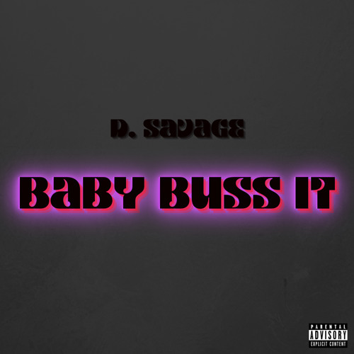 Baby Buss It by D Savage (Single): Reviews, Ratings, Credits, Song list ...