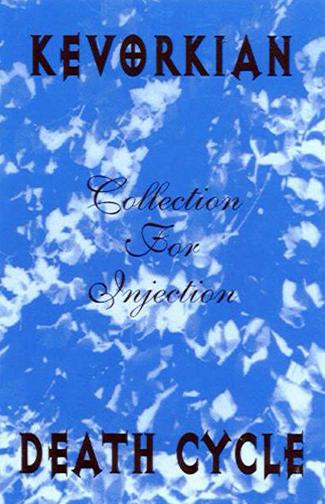 Collection for Injection by Kevorkian Death Cycle (Album; n/a; n/a ...