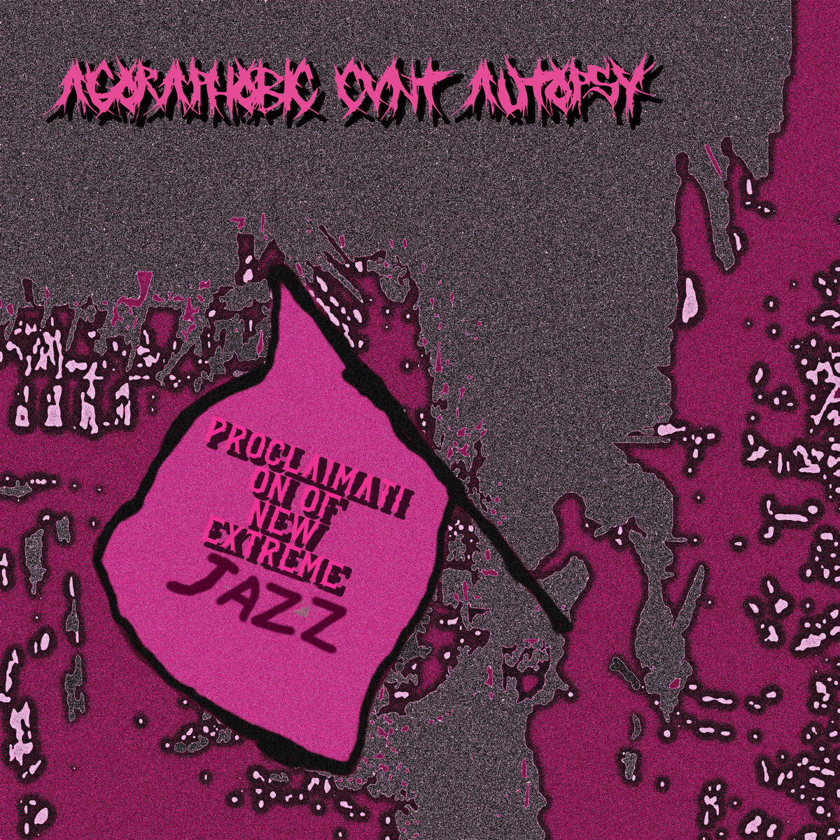 Proclamation Of New Extreme Jazz by Agoraphobic Cvnt Autopsy (Single ...