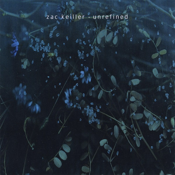 Unrefined by Zac Keiller (Album; GoS; GOS41): Reviews, Ratings, Credits ...