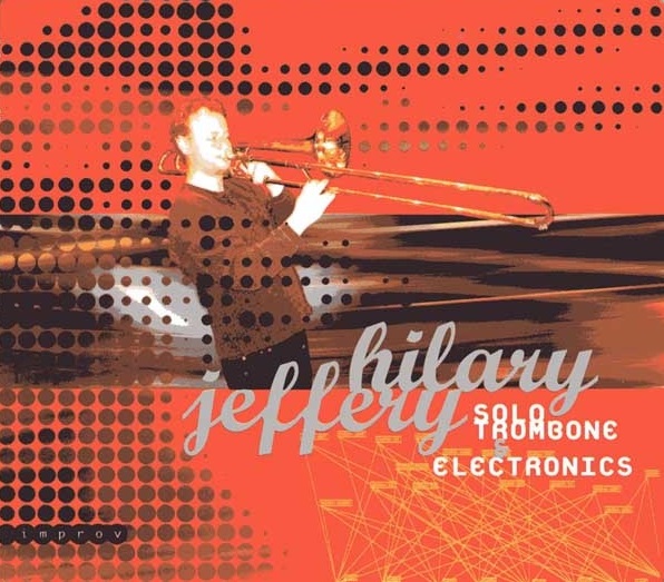 Solo Trombone & Electronics by Hilary Jeffery (Album, Free Improvisation): Reviews, Ratings ...