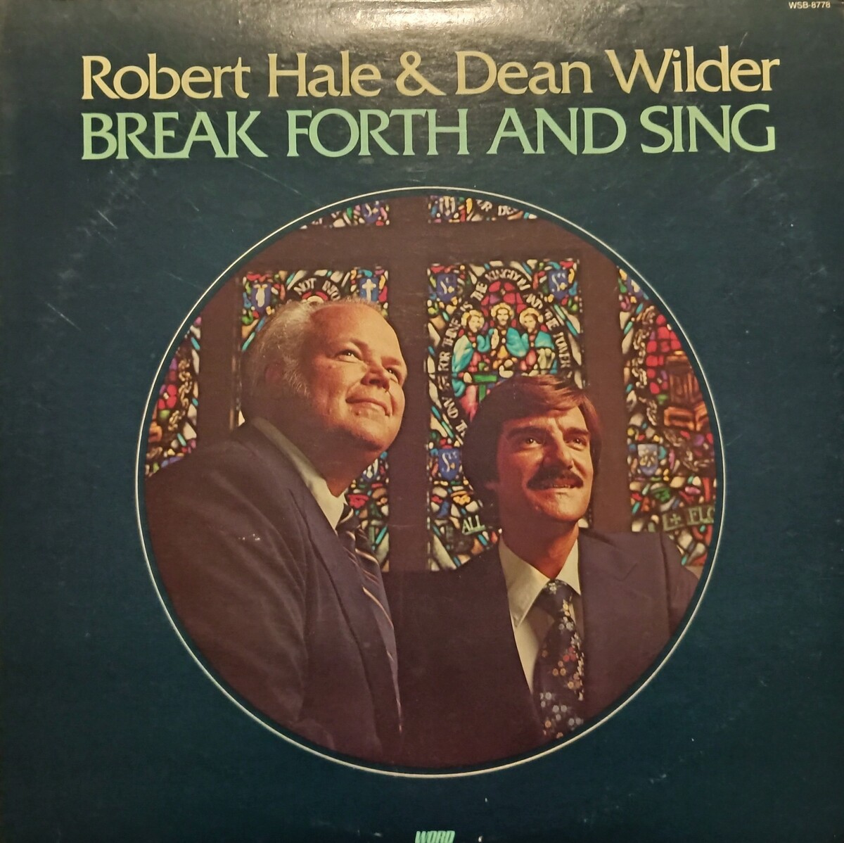Break Forth and Sing by Robert Hale & Dean Wilder (Album; Word; WSB-8778): Reviews, Ratings ...
