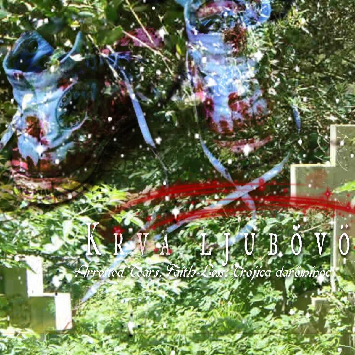 Arrested Tears Faithless Trojica Darömínoc by Krva Ljubovö (Album ...