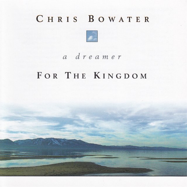 A Dreamer for Your Kingdom by Chris Bowater (Album, Praise & Worship ...