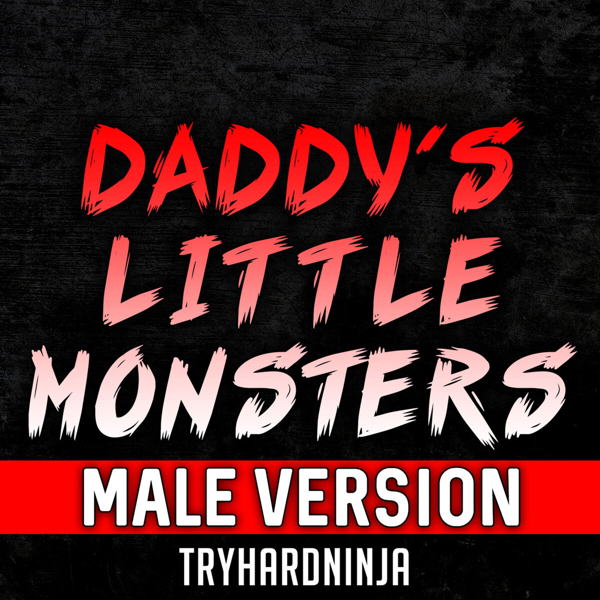 Daddy's Little Monsters (Male Version) by TryHardNinja (Single): Reviews, Ratings, Credits, Song ...
