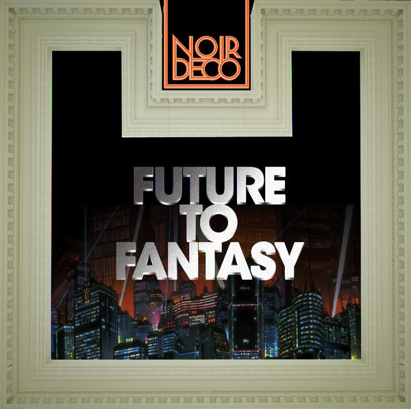 Future to Fantasy by Noir Deco (Album, Synthwave): Reviews, Ratings ...