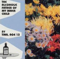 The Alcoholic Father of My Inner Child by Tina, Age 13 (EP, Noise Rock ...