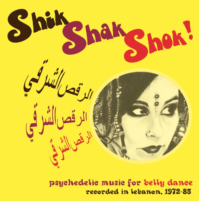 Shik Shak Shok: Psychedelic Music for Belly Dance by Various Artists ...