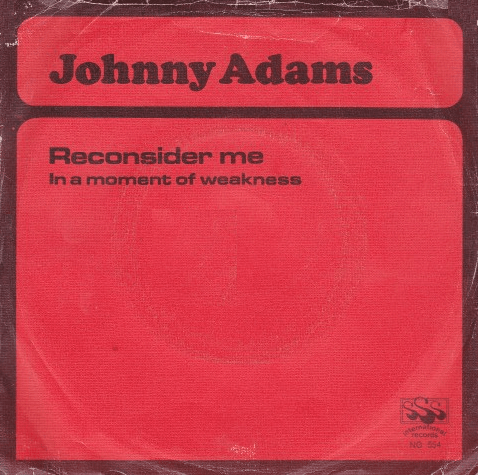 Reconsider Me / In a Moment of Weakness by Johnny Adams (Single; Negram ...