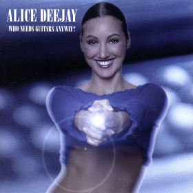 Who Needs Guitars Anyway? by Alice Deejay (Album, Euro-Trance): Reviews ...