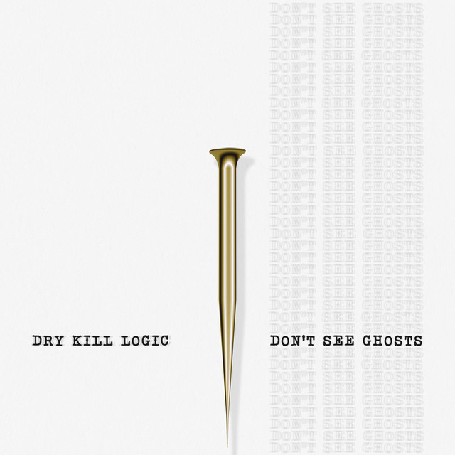 Don't See Ghosts by Dry Kill Logic (Single): Reviews, Ratings, Credits, Song list - Rate Your Music