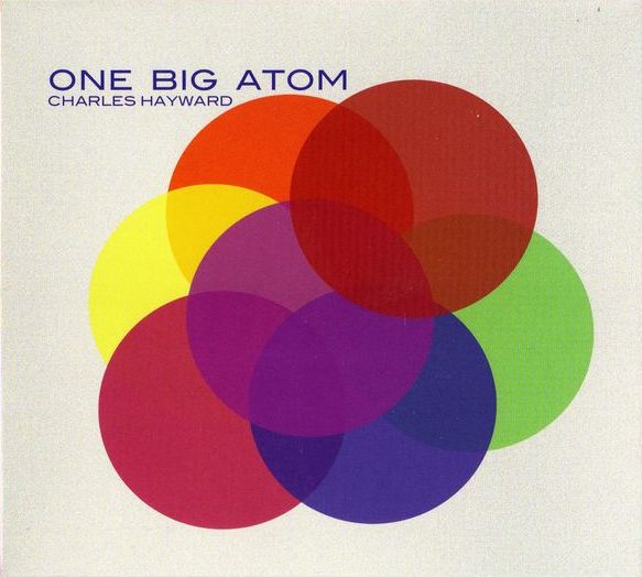 One Big Atom by Charles Hayward (Album, Experimental Rock): Reviews ...