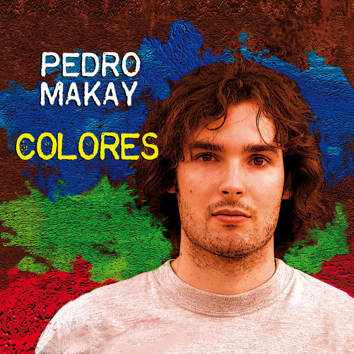 Colores by Pedro Makay (Album): Reviews, Ratings, Credits, Song list ...