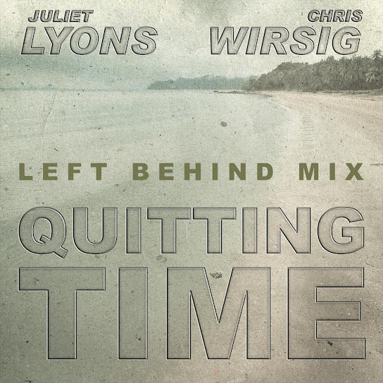 Quitting Time (Left Behind Mix) by Juliet Lyons & Chris Wirsig (Single ...