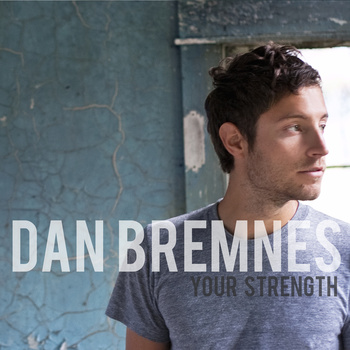 Your Strength by Dan Bremnes (Album): Reviews, Ratings, Credits, Song ...