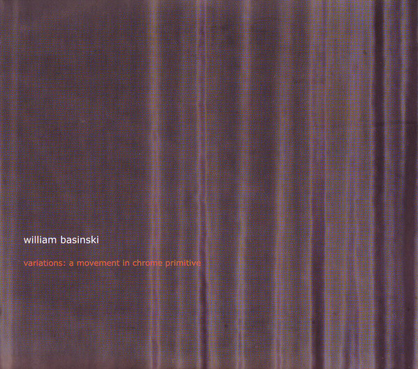 Variations: A Movement in Chrome Primitive by William Basinski (Album, Ambient): Reviews ...