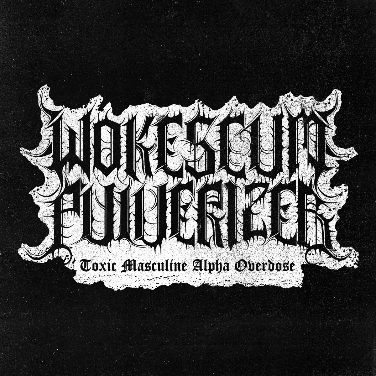 Toxic Masculine Alpha Overdose by Wokescum Pulverizer (Additional ...