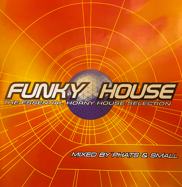 Funky House: The Essential Horny House Selection by Phats & Small (DJ ...