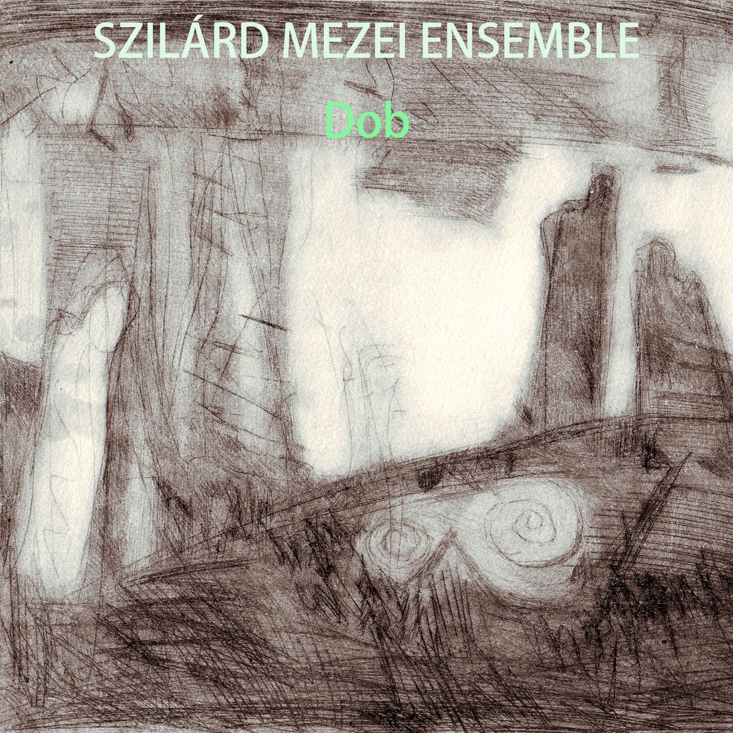 Dob by Szilárd Mezei Ensemble (Album, Avant-Garde Jazz): Reviews ...