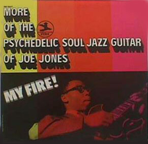 My Fire! More of the Psychedelic Soul Jazz Guitar of Joe Jones by Joe ...