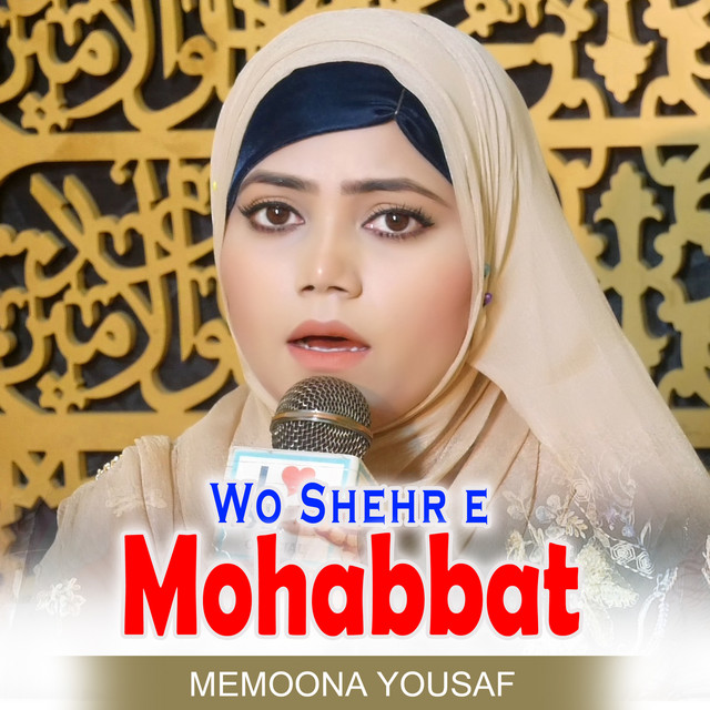 Wo Shehr E Mohabbat by Memoona Yousaf (Single, Nasheed): Reviews, Ratings, Credits, Song list ...