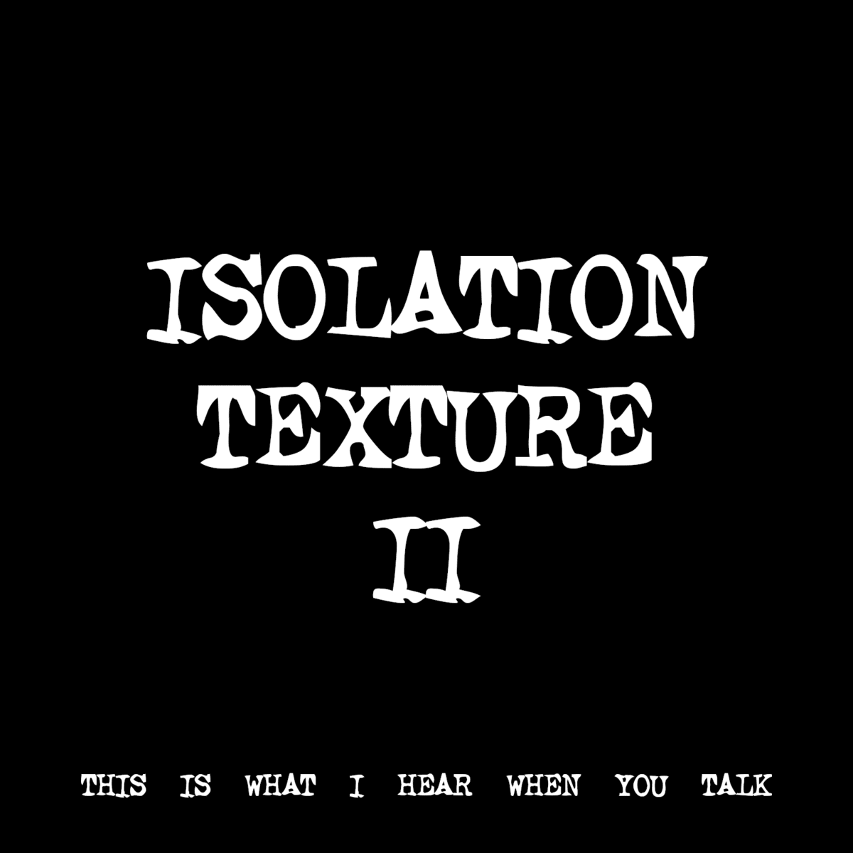 Isolation Texture II by This Is What I Hear When You Talk (Album ...
