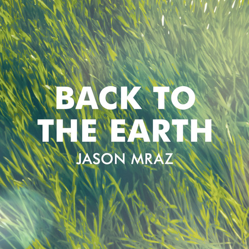 Back to the Earth by Jason Mraz (Single, Pop): Reviews, Ratings ...