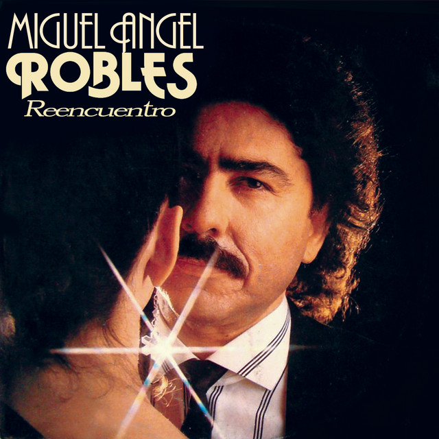 Reencuentro by Miguel Ángel Robles (Album, Canción melódica): Reviews, Ratings, Credits, Song ...