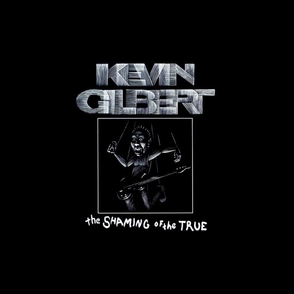 The Shaming of the True by Kevin Gilbert (Album; KMG 6696): Reviews ...