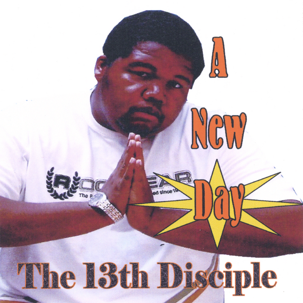A New Day by The 13th Disciple (Album): Reviews, Ratings, Credits, Song ...