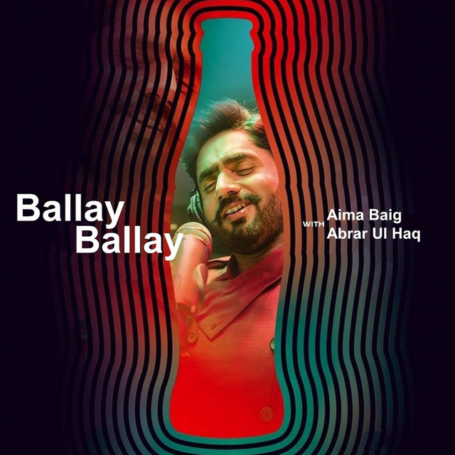 Ballay Ballay (Coke Studio Season 11) by Abrar ul Haq & Aima Baig ...