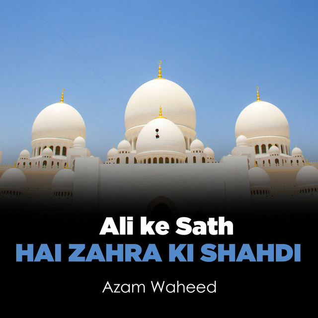 Ali Ke Sath Hai Zahra Ki Shahdi by Azam Waheed (Single, Nasheed): Reviews, Ratings, Credits ...