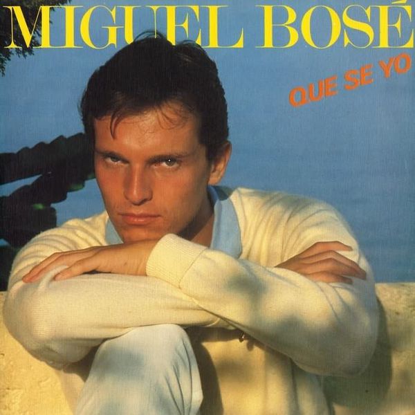 Qué se yo by Miguel Bosé (Single, Pop): Reviews, Ratings, Credits, Song ...