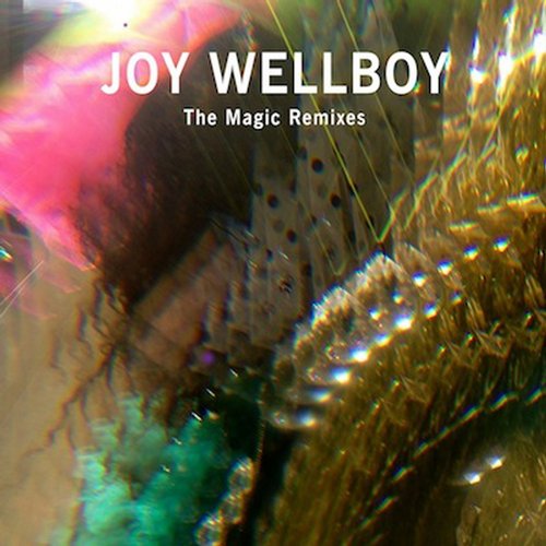 The Magic Remixes by Joy Wellboy (Single): Reviews, Ratings, Credits, Song list - Rate Your Music