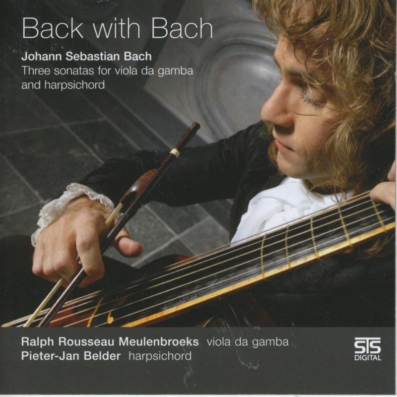 Back With Bach: Three Sonatas for Viola da gamba and Harpsichord by Ralph Rousseau Meulenbroeks ...