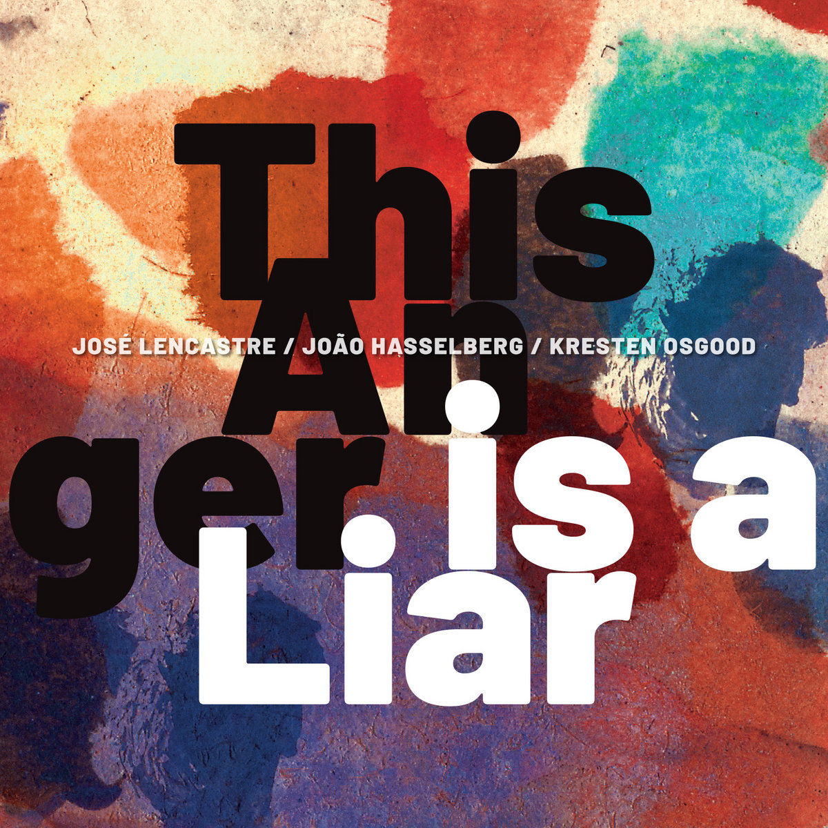This Anger Is a Liar by José Lencastre, João Hasselberg & Kresten ...